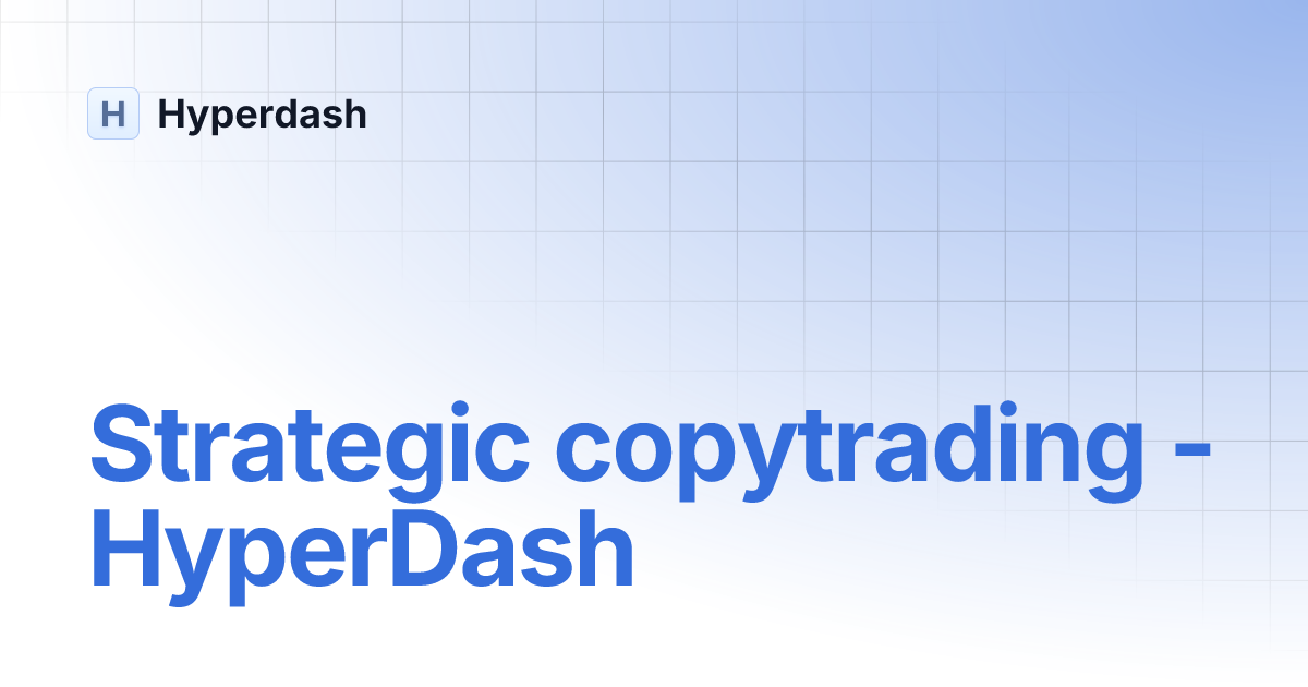 Strategic copytrading - HyperDash | Hyperdash